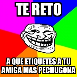 Meme Troll - Te reto a que etiquetes a tu amiga mas pechugona - 1602208