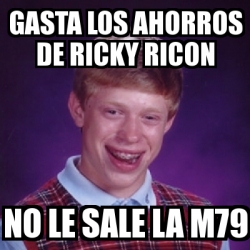 Meme Bad Luck Brian - GASTA LOS AHORROS DE RICKY RICON NO LE SALE LA ...