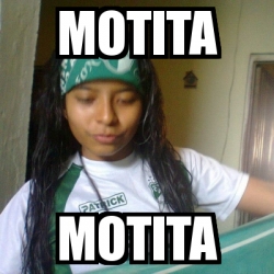 Meme Personalizado - motita motita - 1612160