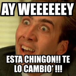 Meme No me digas - ay weeeeeey esta chingon!! te lo cambio' !!! - 1614196
