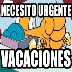 Meme Personalizado - NECESITO URGENTE VACACIONES - 1619411
