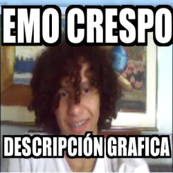Meme Personalizado - emo crespo DESCRIPCIÃ“N grafica - 1625545