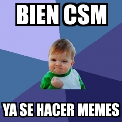 Meme Bebe Exitoso - Bien csm ya se hacer memes - 1629793