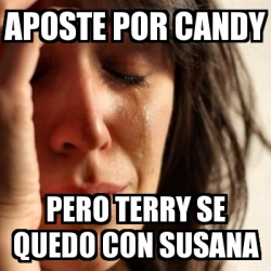 Meme Problems - aposte por candy pero terry se quedo con susana - 1639871