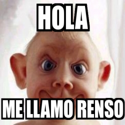Meme Personalizado - hola me llamo renso - 1644311