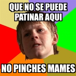 Meme Chico Malo - que no se puede patinar aqui no pinches mames - 1658199
