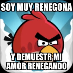 Meme Personalizado - soy muy renegona y demuestr mi amor renegando ...