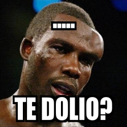 Meme Personalizado - ..... te dolio? - 1664709