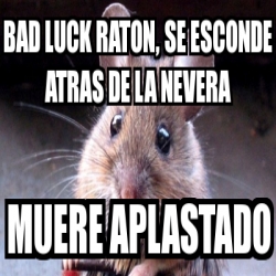 Meme Personalizado - Bad luck raton, se esconde atras de la nevera ...