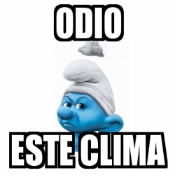 Meme Personalizado - odio este clima - 1681677