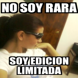 Meme Personalizado - no soy rara soy edicion limitada - 1685660