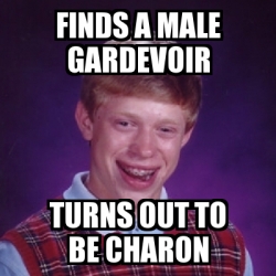 Meme Bad Luck Brian - finds a male gardevoir turns out to be charon ...