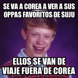 Meme Bad Luck Brian - Se VA A COREA A VER A SUS OPPAS FAVORITOS DE SUJU ...