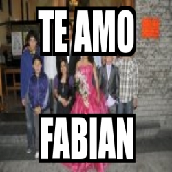 Meme Personalizado - te amo fabian - 1077868