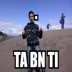 Meme Personalizado - . ta bn ti - 1709563
