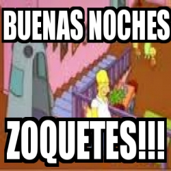 Meme Personalizado - buenas noches zoquetes!!! - 1715106
