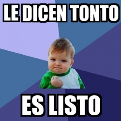 Meme Bebe Exitoso - le dicen tonto es listo - 1722118