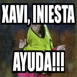 Meme Personalizado - xavi, iniesta ayuda!!! - 1729411