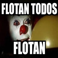Meme Personalizado - flotan todos flotan - 1729430