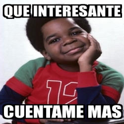 Meme Personalizado - Que interesante cuentame mas - 1732983