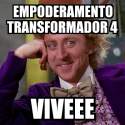 Meme Willy Wonka - empoderamento transformador 4 viveee - 1734088