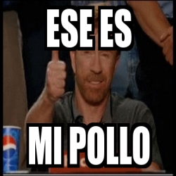 Meme Personalizado - ese es mi pollo - 1745513