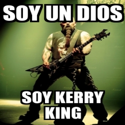 Meme Personalizado - SOY UN DIOS SOY KERRY KING - 1748839