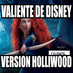 Meme Personalizado - valiente de disney version holliwood - 1749364