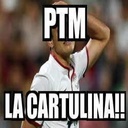 Meme Personalizado - PTM la cartulina!! - 1757136