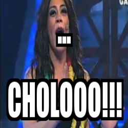 Meme Personalizado - ... cholooo!!! - 1761682