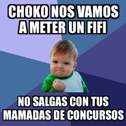 Meme Bebe Exitoso - choko nos vamos a meter un fifi no salgas con tus ...