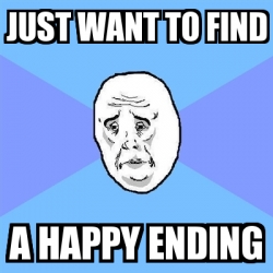 Meme Okay Guy - just want to find a happy ending - 1763910