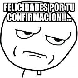 Meme Personalizado - felicidades por tu confirmacion!!... . - 1764787