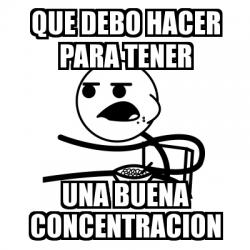 Meme Cereal Guy - QUE DEBO HACER PARA TENER UNA BUENA CONCENTRACION ...