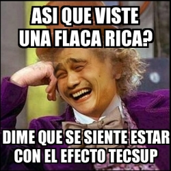 Meme Yao Wonka - asi que viste una flaca rica? dime que se siente estar ...