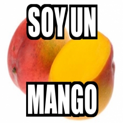 Meme Personalizado - soy un mango - 1776132