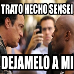 Meme Personalizado - trato hecho sensei dejamelo a mi - 1784702