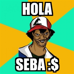 Meme Ash Pedreiro - Hola seba :$ - 1796523