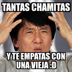 Meme Jackie Chan - tantas chamitas y te empatas con una vieja :D - 1799492