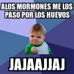 Meme Bebe Exitoso - alos mormones me los paso por los huevos jajaajjaj ...