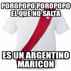 Meme Personalizado - Poropopo poropopo el que no salta es un argentino ...