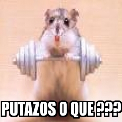 Meme Personalizado - putazos o que ??? - 1806252