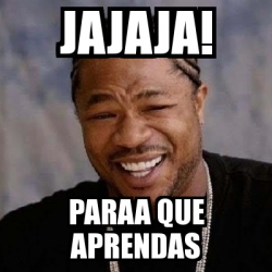 Meme Yo Dawg - Jajaja! Paraa que aprendas - 1808291