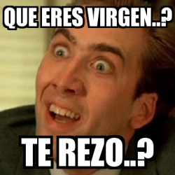Meme No me digas - que eres virgen..? te rezo..? - 1809872