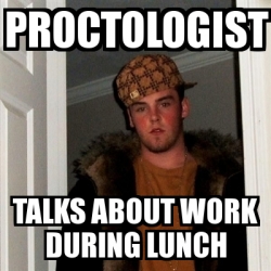 Meme Scumbag Steve - proctologist talks about work during lunch - 1811365