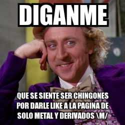 Meme Willy Wonka - Diganme que se siente ser chingones por darle like a ...