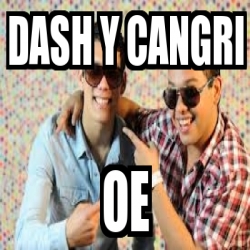 Meme Personalizado - dash y cangri oe - 1821308
