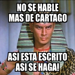 Meme Personalizado - no se hable mas de cartago asi esta escrito asi se ...
