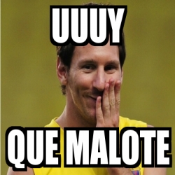 Meme Personalizado - UUUY QUE MALOTE - 1841552