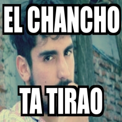 Meme Personalizado - el chancho ta tirao - 1853701